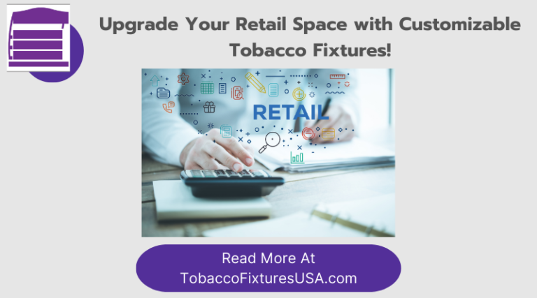 UPGRADE YOUR RETAIL SPACE WITH CUSTOMIZABLE TOBACCO FIXTURES! - Tobacco ...